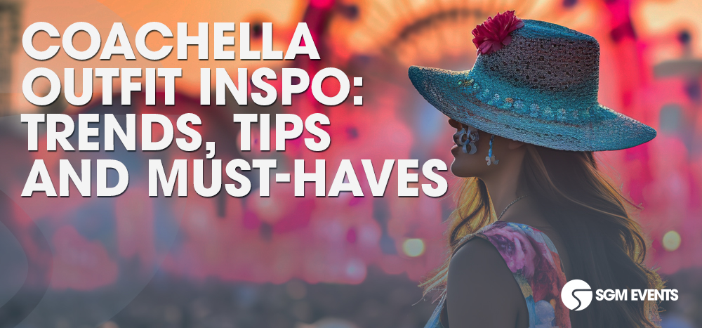 Coachella Outfit Inspo: Trends, Tips, and Must-Haves | SGM Events