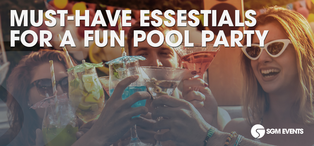 Must-Have Essentials for a Fun Pool Party | SGM Events