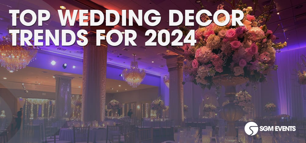 Top Wedding Decor Trends for 2024 | SGM Events