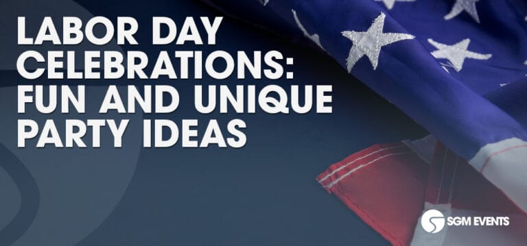 Labor Day Celebrations: Fun and Unique Party Ideas | SGM Events