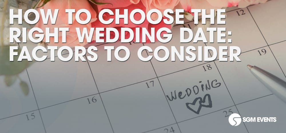 How to Choose the Right Wedding Date: Factors to Consider | SGM Events