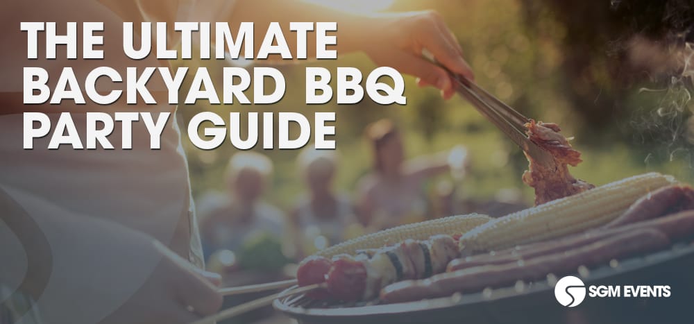 The Ultimate Backyard BBQ Party Guide | SGM Events