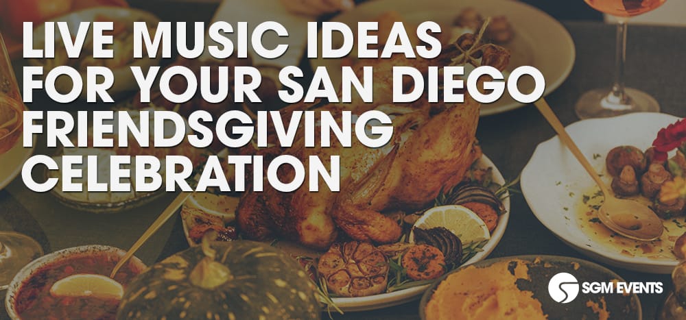 Live Music Ideas for Your San Diego Friendsgiving Celebration | SGM Events